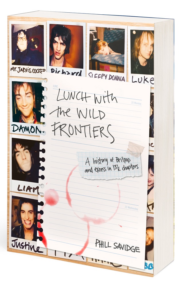 Lunch With The Wild Frontiers: A History of Britpop and Excess in 13½ ...